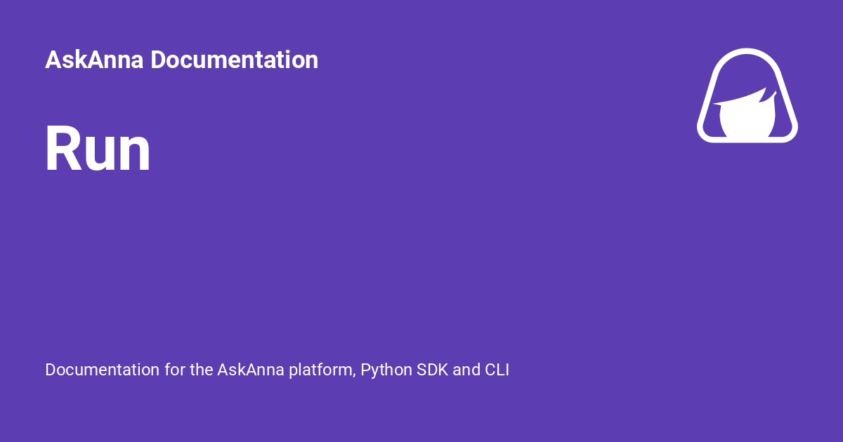 Run - AskAnna Documentation